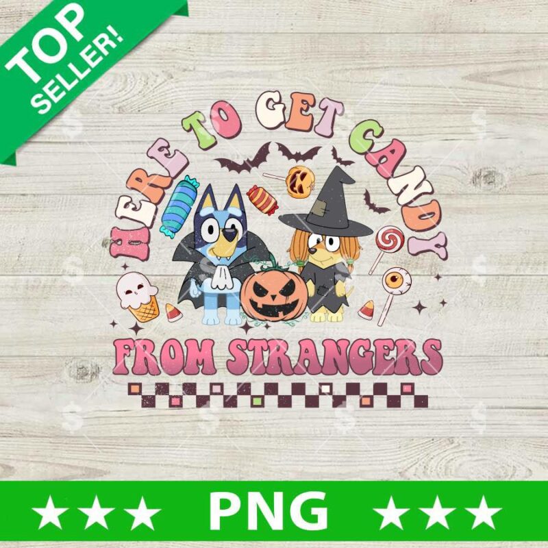 Here To Get Candy From Strangers Bluey PNG, Strangers Bluey Sublimation PNG