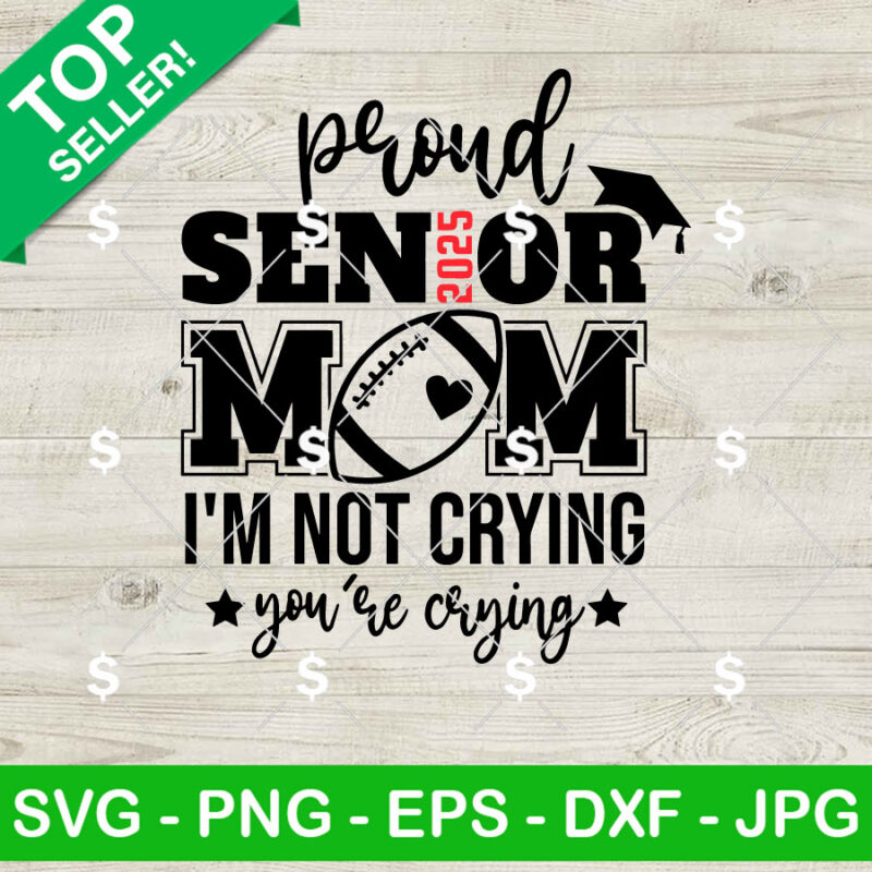 Proud Senior Football Mom 2025 I'm Not Crying You're Crying SVG, Senior 2025 SVG, Football Mom ...
