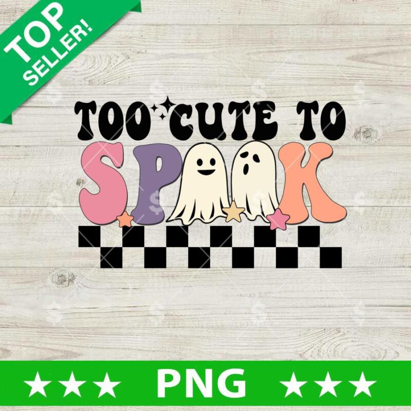 Too Cute To Spook PNG, Spook Cute Ghost Sublimation PNG