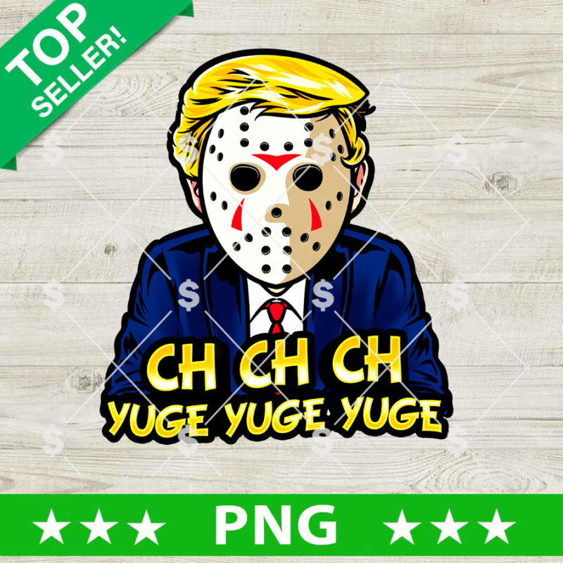 Trump Jason Voorhees Ch Ch Ch PNG, Donald Trump Horror Sublimation PNG