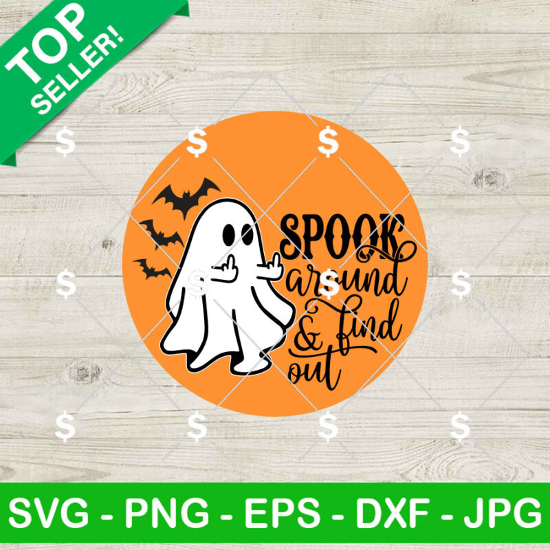 Spook Around And Find Out SVG, Funny Ghost Middle Finger SVG, Funny ...
