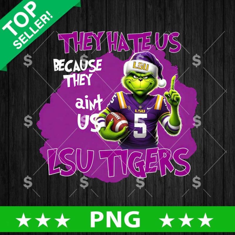They Hate Us Because They Ain't Us LSU Tigers PNG, LSU Tigers Grinch ...