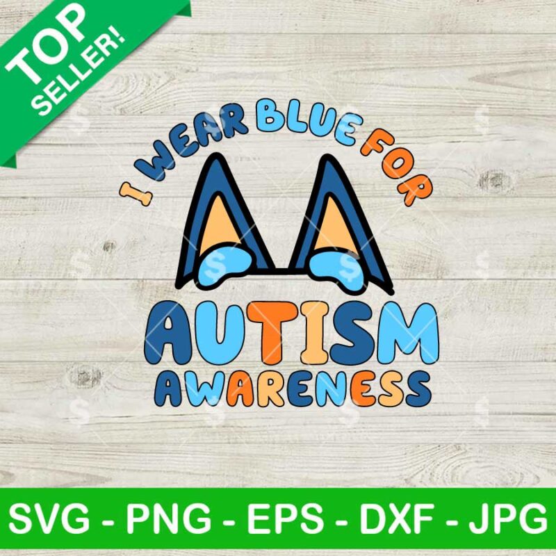 Bluey Dog Autism SVG, I Wear Blue For Autism Awareness SVG, Bluey ...