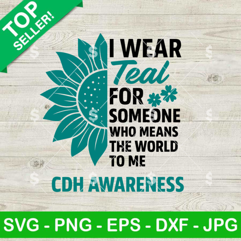 I Wear Teal For Someone Who Means The World To Me SVG, CDH Awareness ...