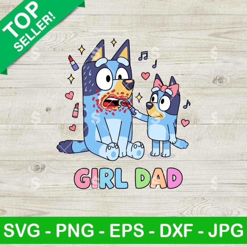Bluey Girl Dad Svg, Bluey And Father Makeup Svg, Bandit Heeler Girl Dad Svg