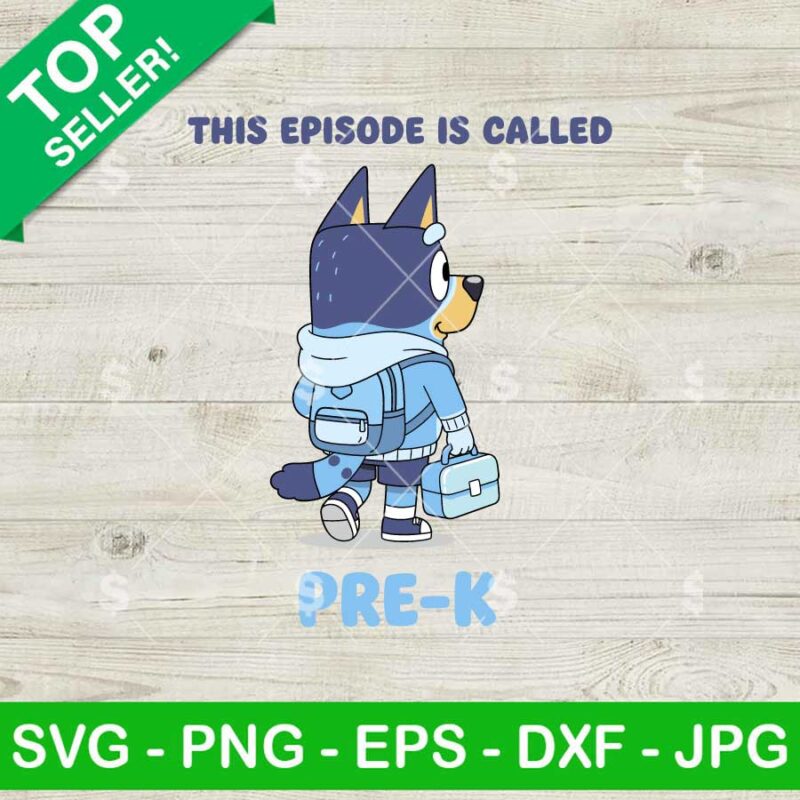 Bluey This Episode Called Pre K Svg, Boy Back To School Svg, Bluey Baby ...